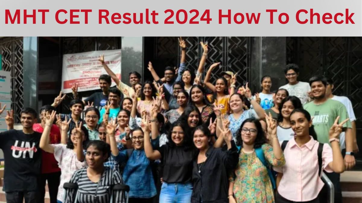 MHT CET 2024 Results out know How to check scorecards at cetcell ...