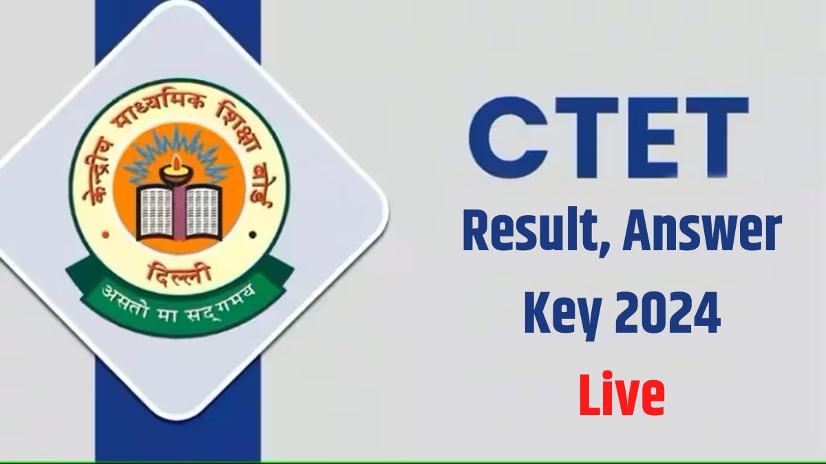 CTET July Result Answer Key 2024 Kab Aayega Date and Time, Sarkari Result 2024 LIVE News: CBSE ...