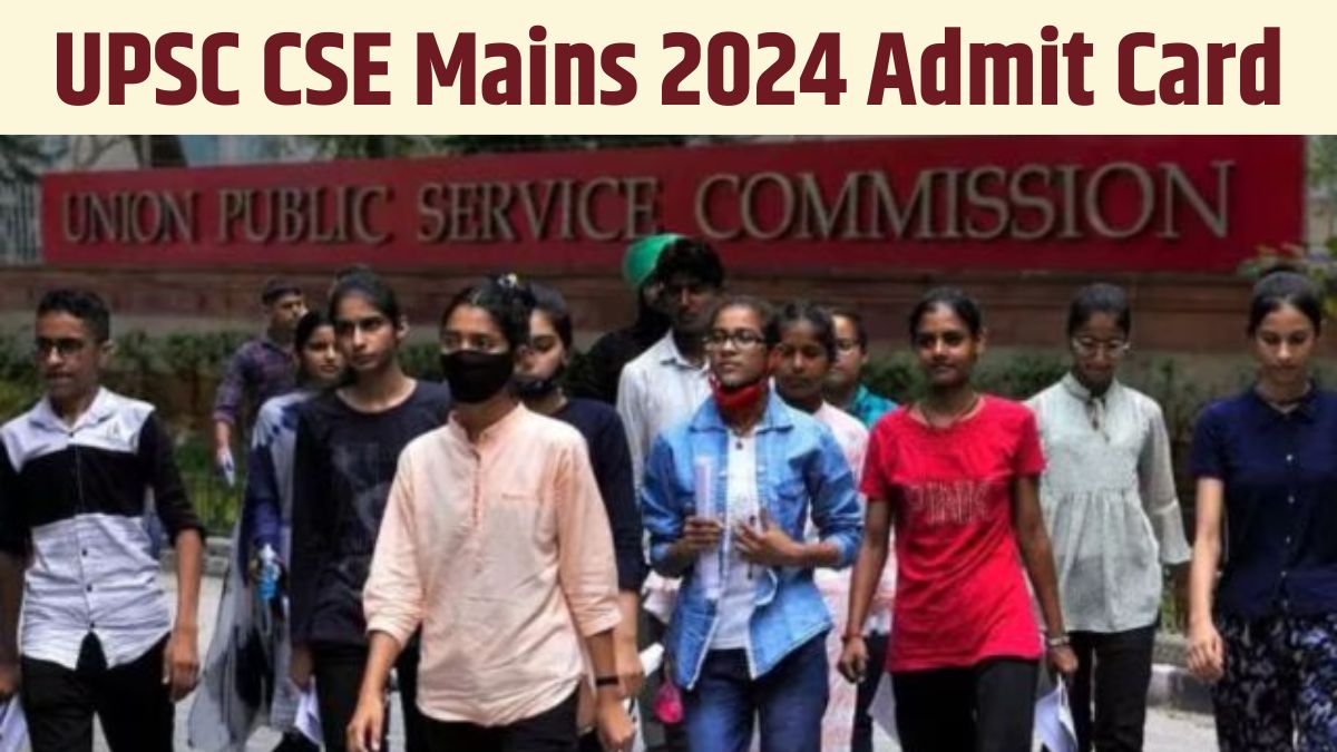 UPSC CSE Mains 2024 Admit Card Hall Ticket, Online Download Process ...