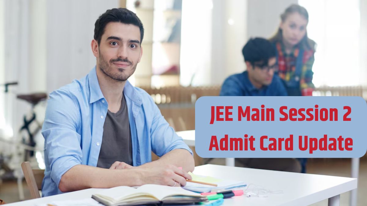 JEE Main 2025 Session 2 Admit Card Out Soon: जेईई मेन सेशन 2 परीक्षा का एडमिट कार्ड जल्द होगा ...